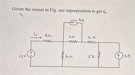 Solved Given The Circuit In Fig Use Superposition To Get Chegg