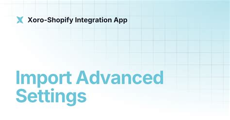 Import Advanced Settings Xoro Shopify Integration App