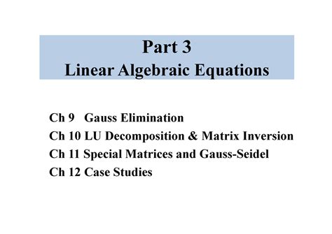 Part 3 Linear Algebra 수치해석 교안입니다 Part 3 Linear Algebraic Equations Ch 9 Gauss Elimination