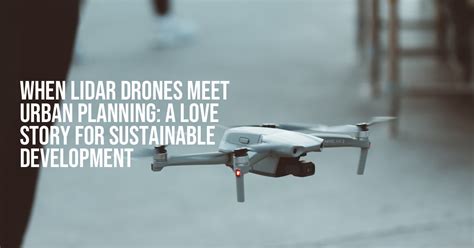 When Lidar Drones Meet Urban Planning A Love Story For Sustainable Development