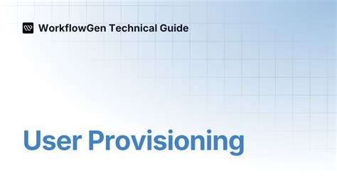 User Provisioning Workflowgen Technical Guide