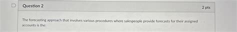 Solved Question 2the Forecasting Approach That Involves