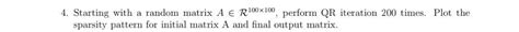 solved 4 starting with a random matrix a∈r100×100 perform
