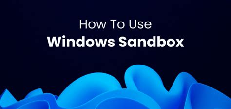 how to use windows sandbox the tech basket