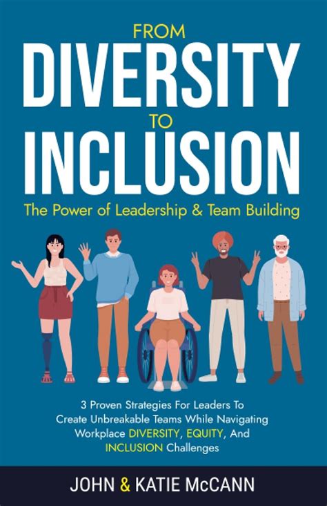From Diversity to Inclusion: The Power of Leadership &Team Building: 3 Proven Strategies for ...