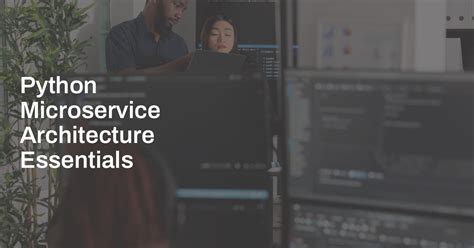 Python Microservice Architecture Essentials