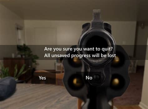 Gun Are You Sure You Want To Quit All Unsaved Progress Will Be Lost Yes No Ifunny