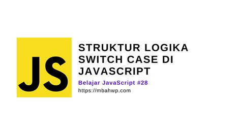Tutorial Belajar Javascript Bagian 28 Struktur Logika Switch Case Di