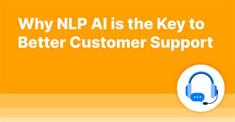 Why Nlp Ai Is The Key To Better Customer Support Capacity
