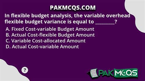 In Flexible Budget Analysis The Variable Overhead Flexible Budget