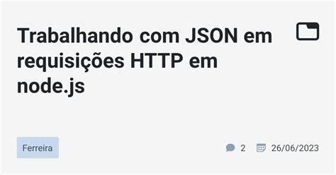 Trabalhando Com Json Em Requisições Em Nodejs · Ferreira · Tabnews