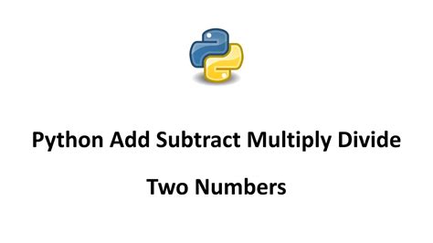 Write A Python Program To Add Subtract Multiply And Divide 2 Numbers Youtube