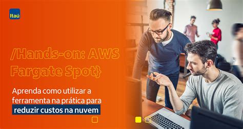 Hands On Economizando Recursos Com O Aws Fargate Spot By Redação Itaú Tech Itaú Tech Medium