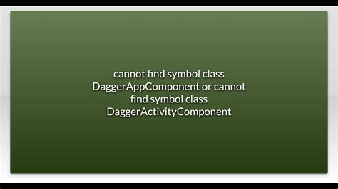 Cannot Find Symbol Class Daggerappcomponent Or Cannot Find Symbol Class