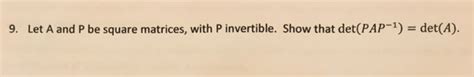 solved let a and p be square matrices with p invertible