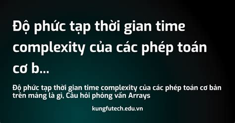 Độ Phức Tạp Thời Gian Time Complexity Của Các Phép Toán Cơ Bản Trên