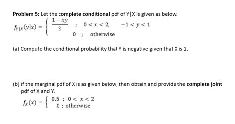Solved Problem Let The Complete Conditional Pdf Of Y X Is Chegg