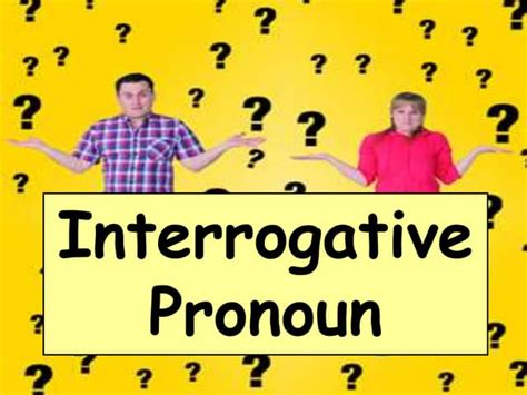 258589955 Interrogative Pronounppt