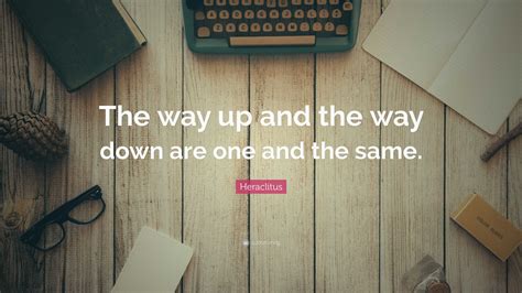 Heraclitus Quote The Way Up And The Way Down Are One And The Same”