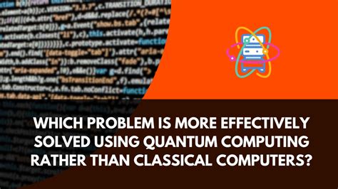 which problem is more effectively solved using quantum computing rather