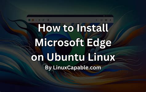 How to Install Microsoft Edge on Ubuntu 24.04, 22.04, or 20.04 - LinuxCapable