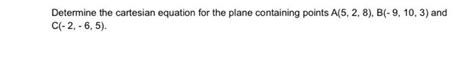 Solved Determine The Cartesian Equation For The Plane Chegg