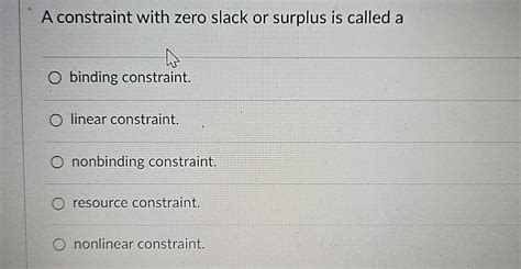 Solved A Constraint With Zero Slack Or Surplus Is Called