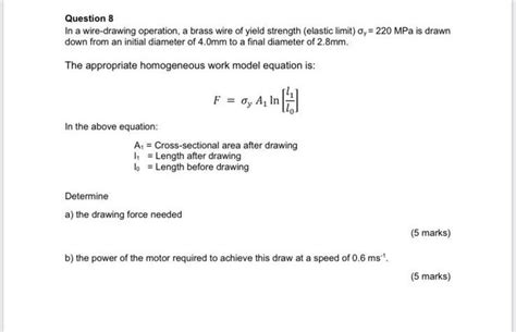 Solved Question In A Wire Drawing Operation A Brass Wire Chegg