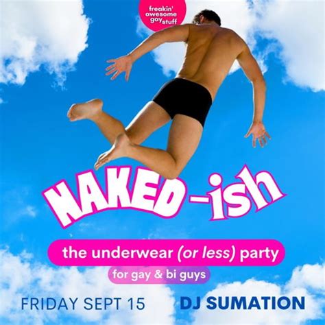 NAKED ISH The Gay Underwear Or Less Party Freakin Awesome Gay