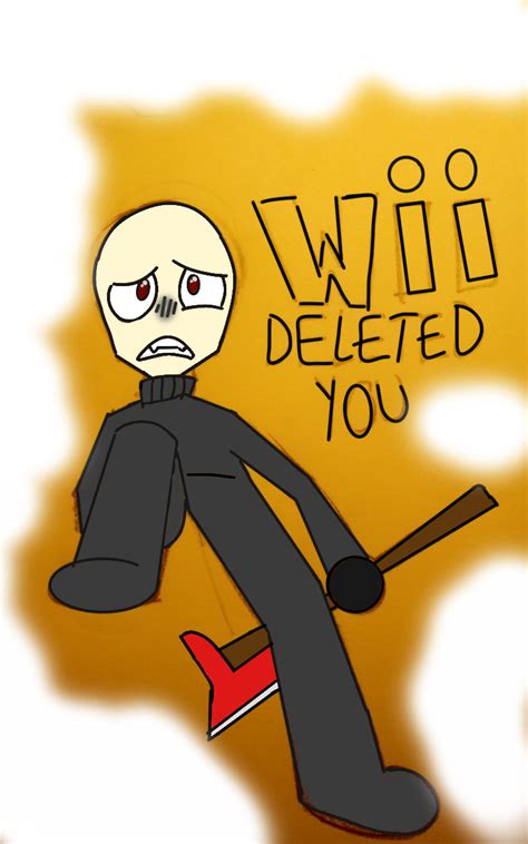 Wii Deleted You Eteled By Aslodiagon On Newgrounds