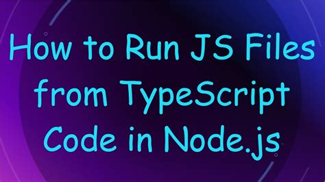 How To Run Js Files From Typescript Code In Nodejs Youtube