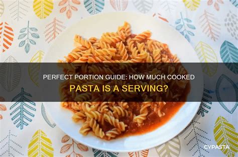 Perfect Portion Guide How Much Cooked Pasta Is A Serving Cypasta