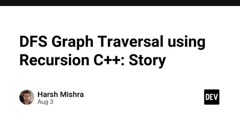 Dfs Graph Traversal Using Recursion C Story Dev Community