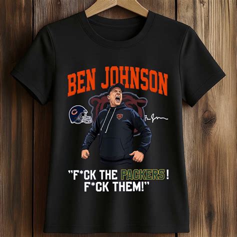 Ben Johnson Bears Fuck The Packers Fuck Them Shirt