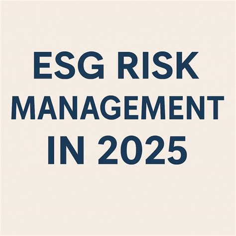 Esg Risk Management In 2025 Trends Pitfalls And Shifts
