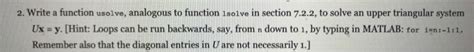 Solved 2 Write A Function Usolve Analogous To Function