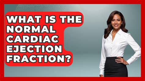What Is The Normal Cardiac Ejection Fraction Cardiology Community