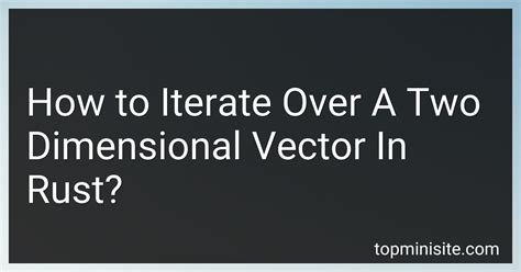 how to iterate over a two dimensional vector in rust in 2024