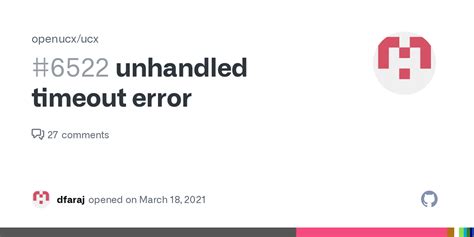 Unhandled Timeout Error · Issue 6522 · Openucxucx · Github