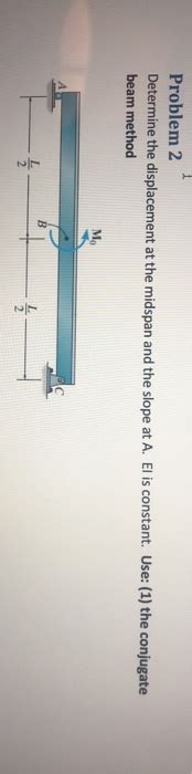 Solved Problem 2 Determine The Displacement At The Midspan