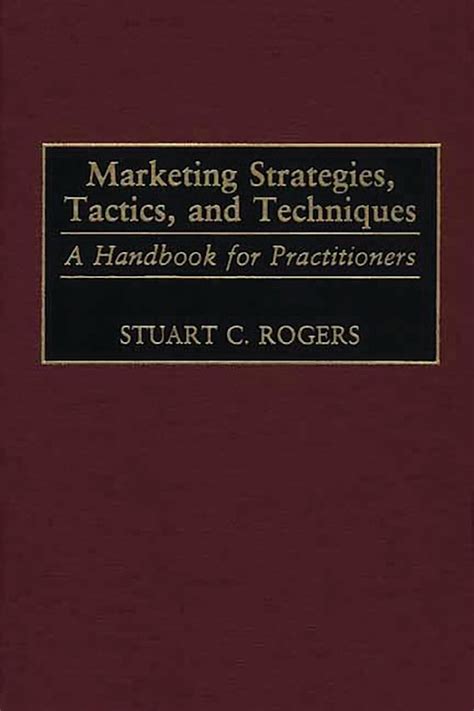 Marketing Strategies Tactics And Techniques A Handbook For