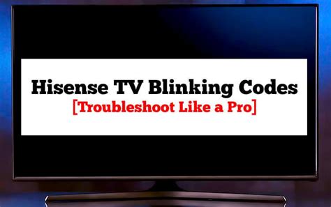 hisense tv blinking codes troubleshoot like a pro