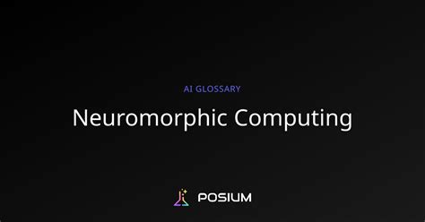 Neuromorphic Computing Ai Glossary By Posium