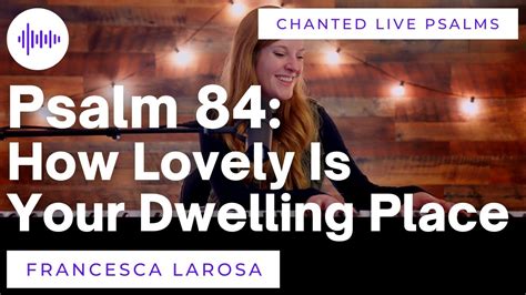 Psalm 84 How Lovely Is Your Dwelling Place Francesca Larosa Live