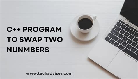 Step By Step C Program To Swap Two Numbers Techadvises