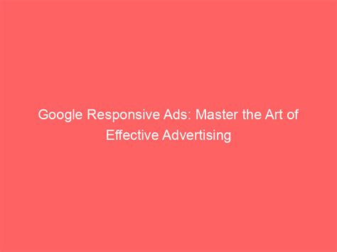 Google Responsive Ads Master The Art Of Effective Advertising Froggy Ads