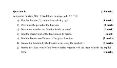 solved question 8 [25 marks] a periodic function f t is