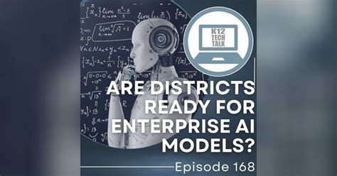 Episode 168 Are Districts Ready For Enterprise Ai Models K12 Tech Talk