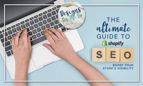 The Ultimate Guide To Shopify Seo Boost Your Stores Visibility Designs On The Go