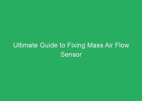 Ultimate Guide To Fixing Mass Air Flow Sensor Problems Fuel Capacity